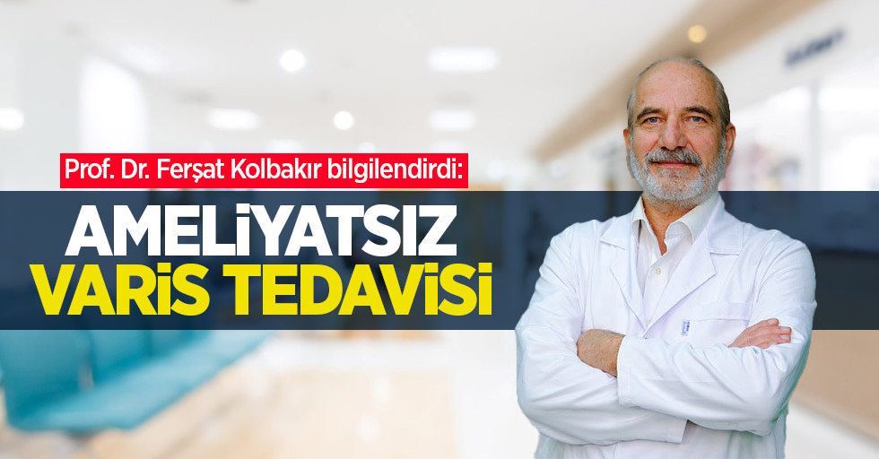 Prof. Dr. Ferşat KOLBAKIRSamsun Damar KliniğiAmeliyatsız Varis Tedavisi